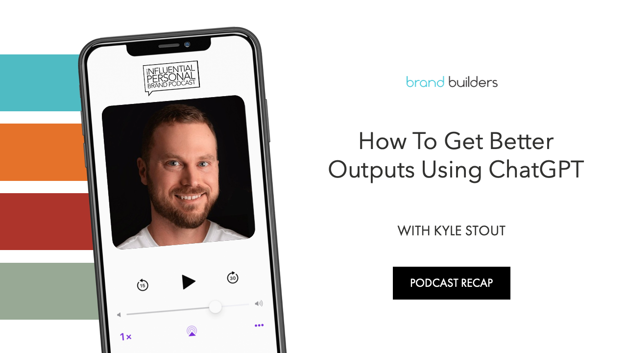 Ep 437: How To Get Better Outputs Using ChatGPT | Kyle Stout Episode Recap - Brand Builders Group